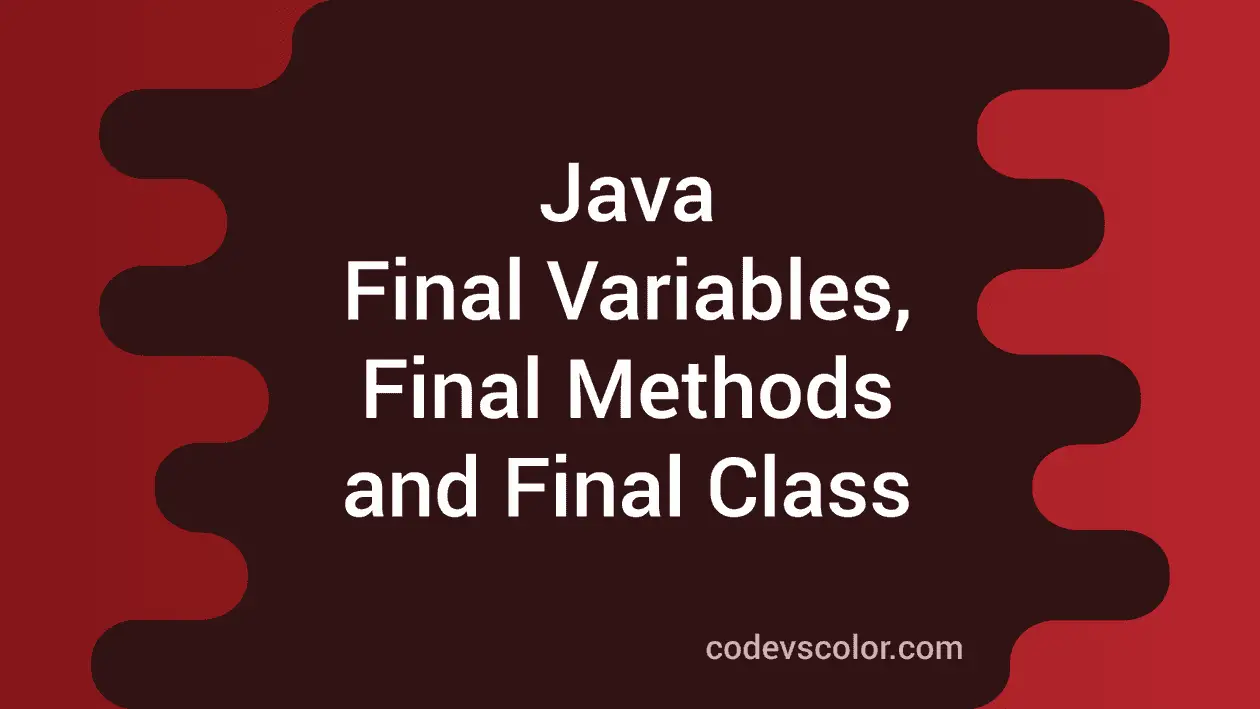 Java Final - Final Variables, Final Methods and Final Class - CodeVsColor