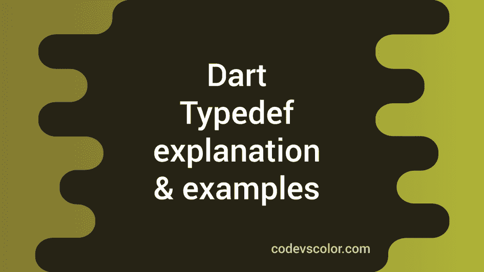 Typedef in dart with examples - CodeVsColor