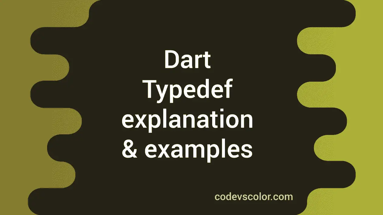 Typedef in dart with examples - CodeVsColor