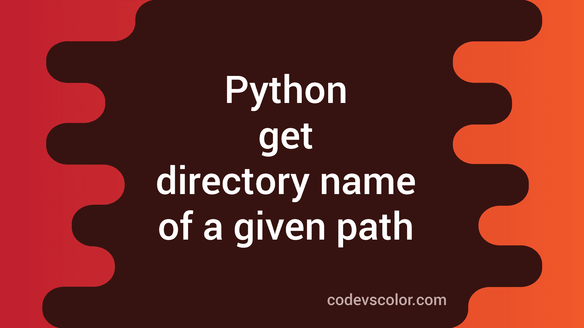 How to get the directory name of a given path in Python - CodeVsColor