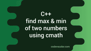 C++ program to find the maximum and minimum of two numbers using cmath ...