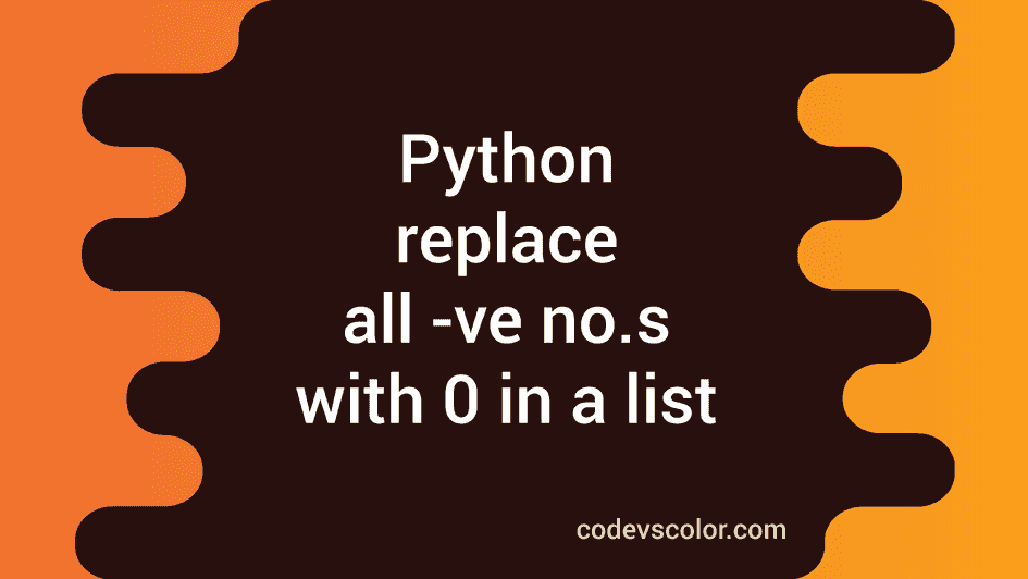 Python program to replace all negative numbers with zero in a list ...
