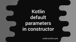 How to use default parameters in Kotlin constructor - CodeVsColor
