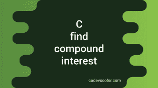 C program to find compound interest using user input values - CodeVsColor