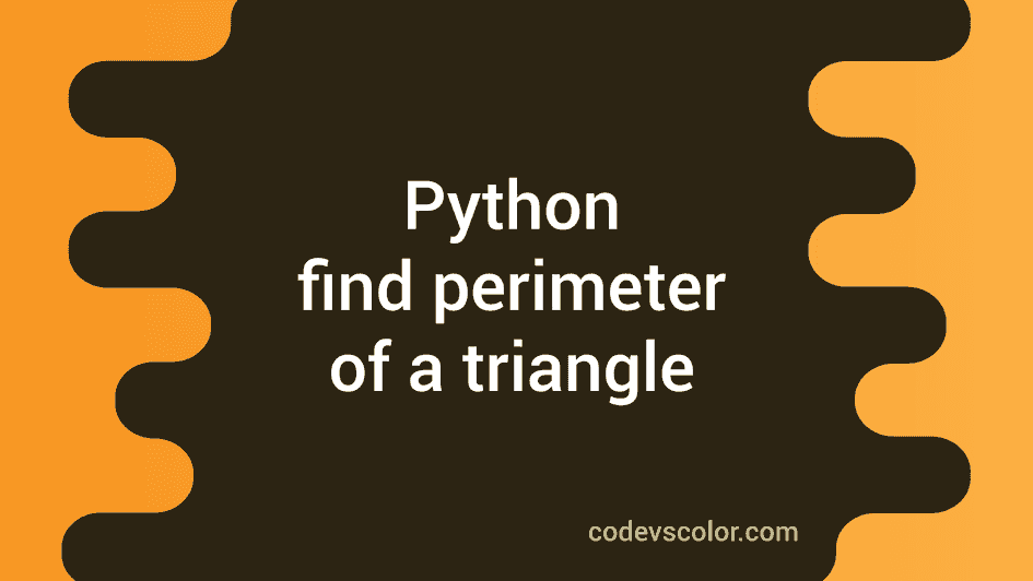 Python program to find out the perimeter of a triangle - CodeVsColor