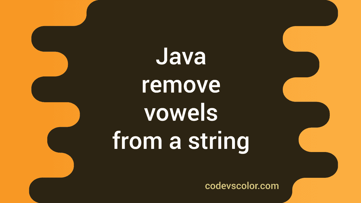 Java program to remove vowels from a string - CodeVsColor