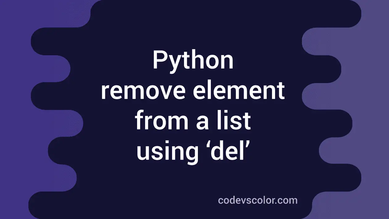 Python program to remove an element from a list using 'del' statement - CodeVsColor