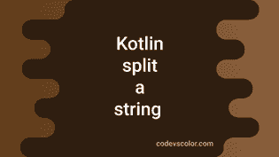 5 different examples to split a string in Kotlin - CodeVsColor