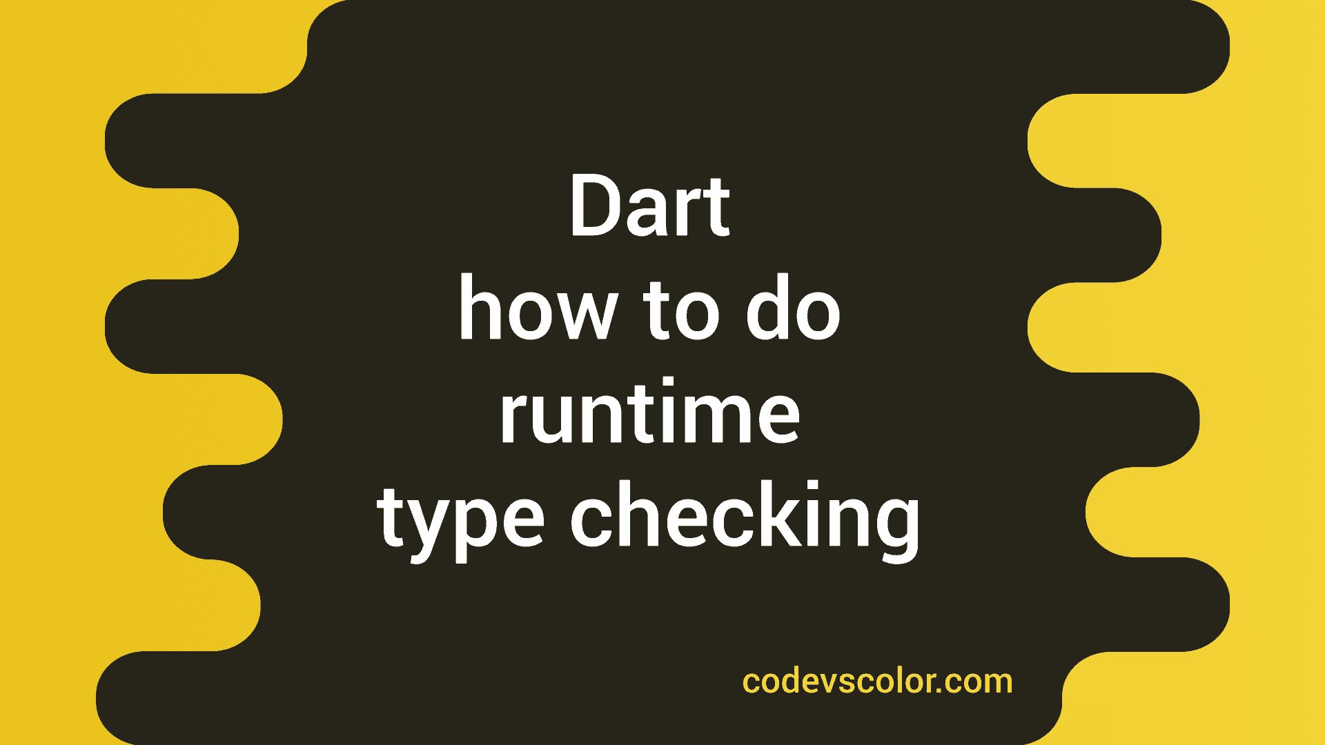 How to do run-time type checking in Dart - CodeVsColor How to do run-time type checking in Dart - CodeVsColor