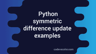 Python symmetric_difference_update example - CodeVsColor