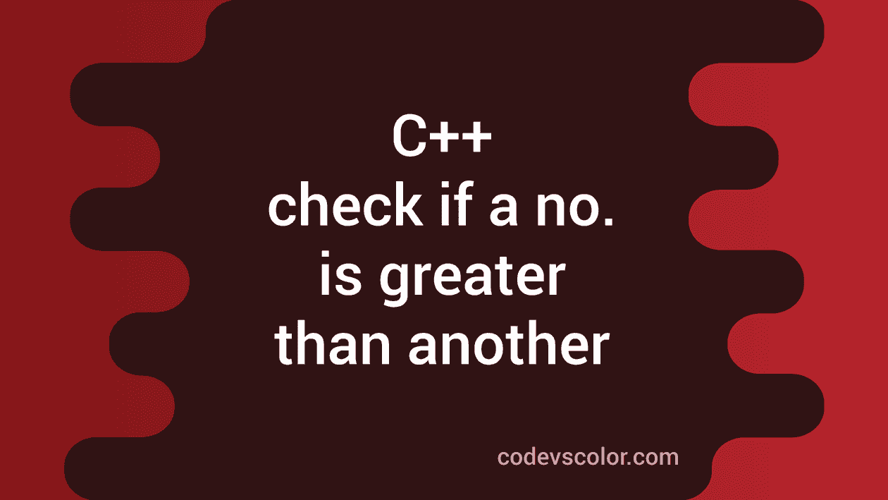 C++ program to check if a number is greater than another by using ...