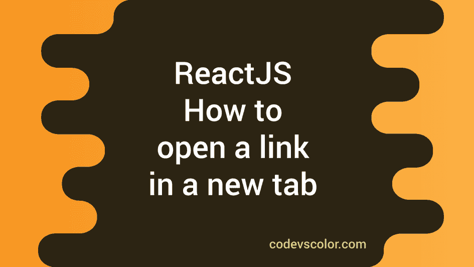 How to open a link in a new tab in Reactjs - CodeVsColor