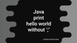 3 ways in Java to print Hello World without semicolon - CodeVsColor