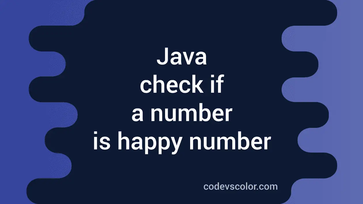 Java program to check if a number is a happy number or not - CodeVsColor