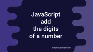 4 ways to add the digits of a number in JavaScript - CodeVsColor