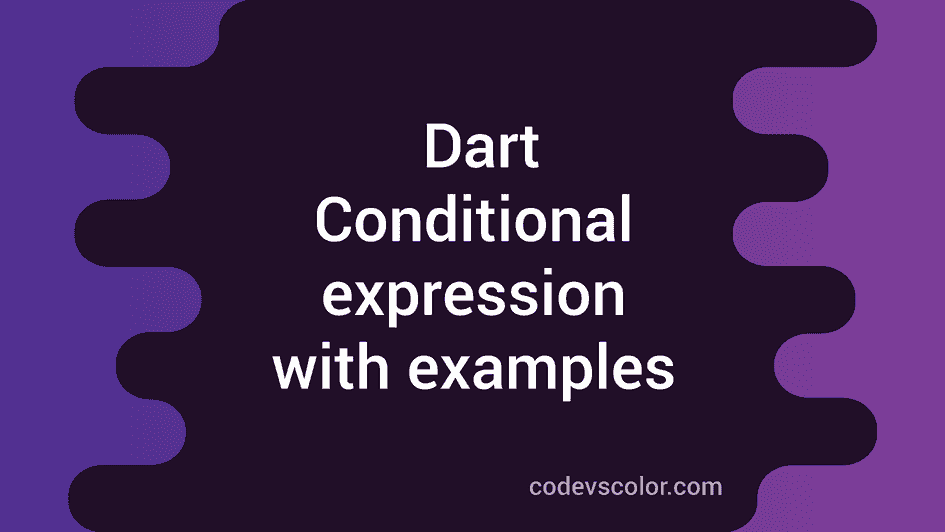 Conditional expression in Dart - CodeVsColor