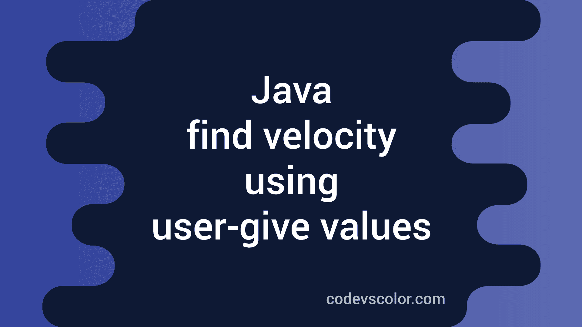 How to find the velocity in Java using user-give values - CodeVsColor