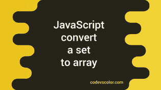 3 different JavaScript program to convert a set to array - CodeVsColor