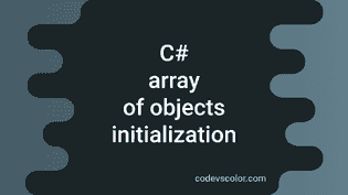Different ways in C# to initialize an array of objects and iterate ...