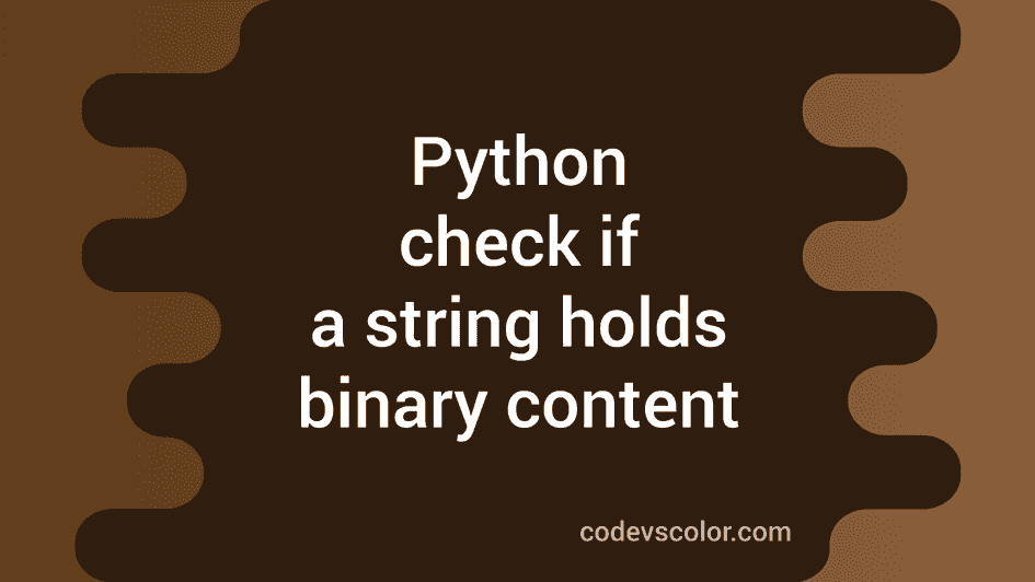 Python Program To Check If A String Holds Binary Content Codevscolor