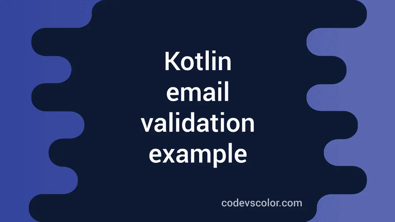 How to validate an email in Kotlin in Android - CodeVsColor
