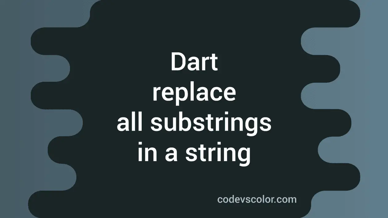 Dart replace all substring in a string example - CodeVsColor