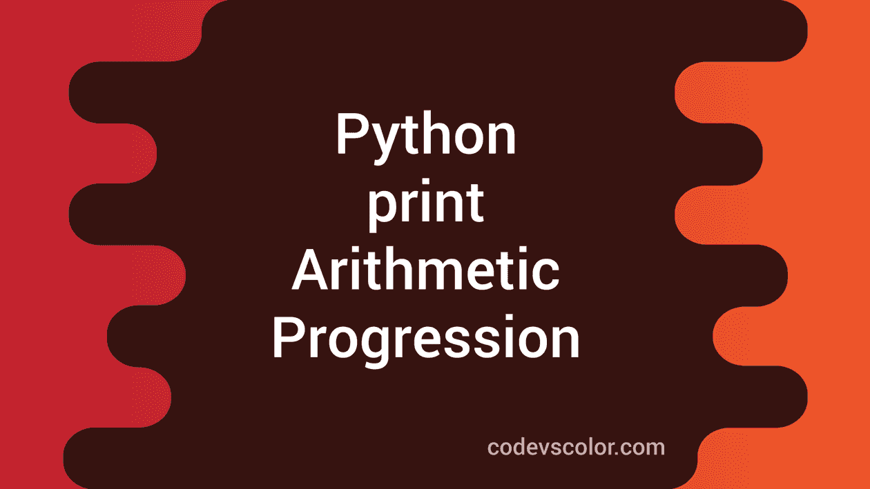 Python program to print Arithmetic progression series - CodeVsColor