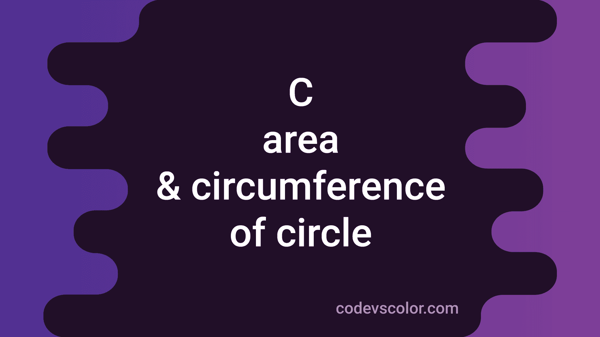 3 Ways To Find The Area And Circumference Of A Circle In C Codevscolor