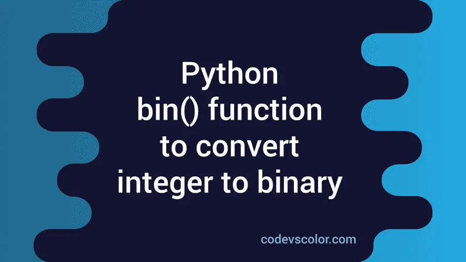 Use python bin() function to convert integer to binary - CodeVsColor