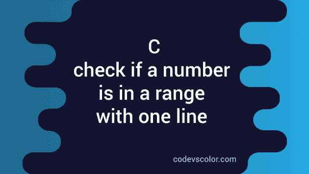 C Program To Check If A Number Is In A Range With One Line CodeVsColor