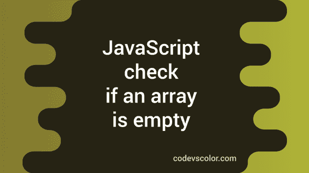 How To Check If An Array Is Empty Or Not In JavaScript CodeVsColor