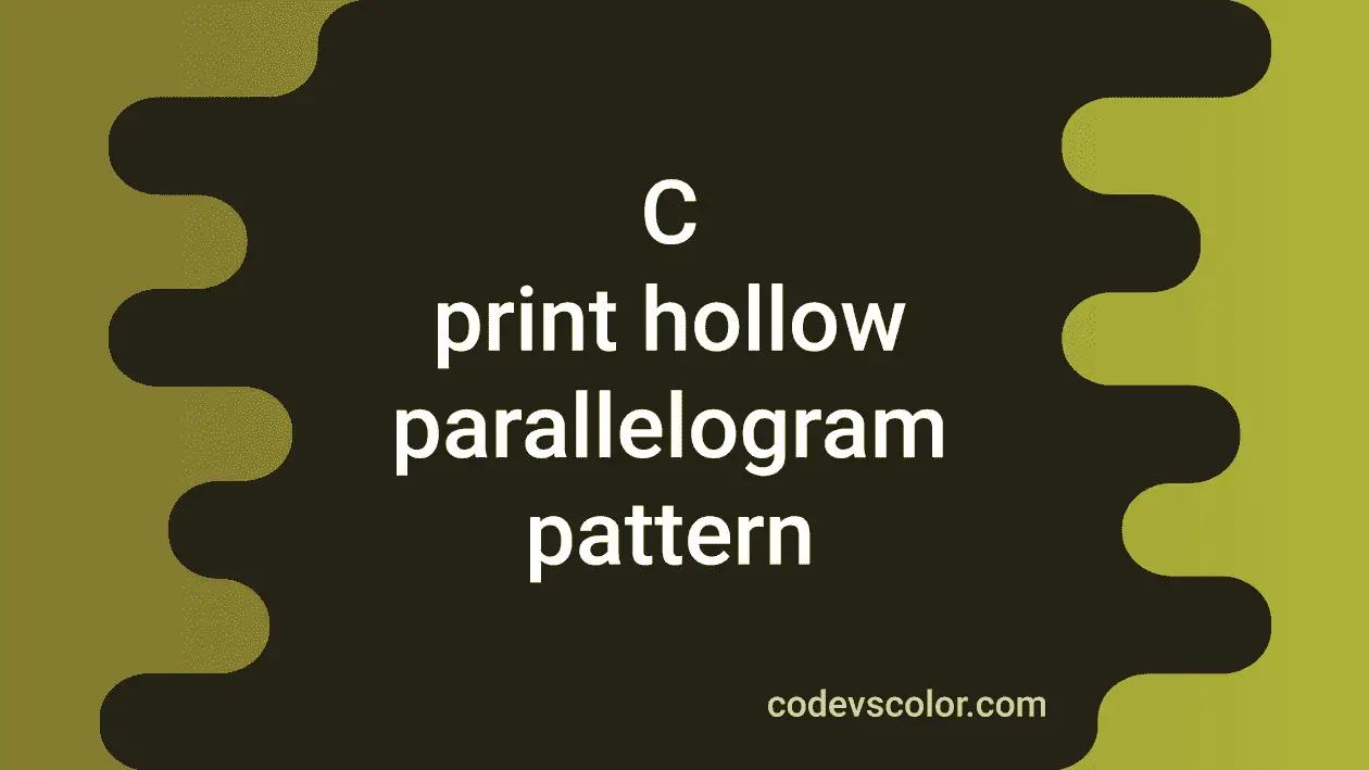 3 different C programs to print a hollow parallelogram star pattern - CodeVsColor