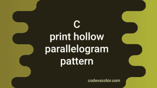 3 different C programs to print a hollow parallelogram star pattern - CodeVsColor