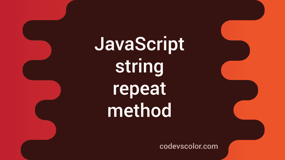 JavaScript string repeat method - CodeVsColor