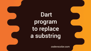 Dart example program to replace a substring - CodeVsColor
