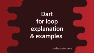For loop in dart : explanation with example - CodeVsColor