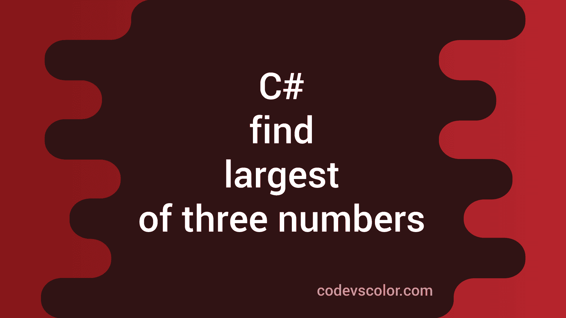 C# program to find the largest of three numbers - CodeVsColor