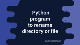 Python program to rename a directory or file - CodeVsColor