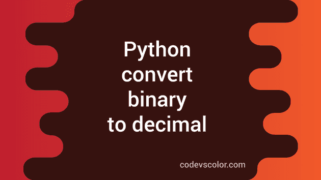 Python Program To Convert A Binary To Decimal CodeVsColor