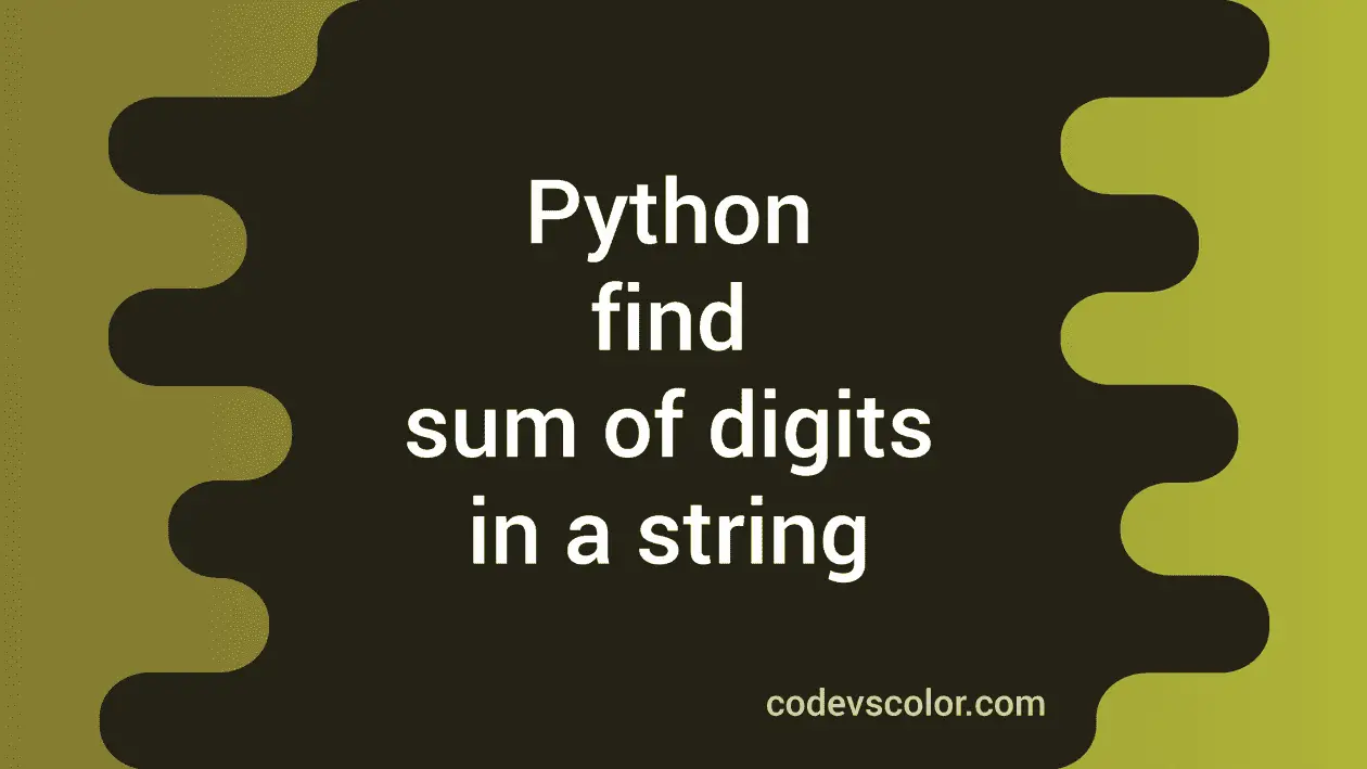 Python program to find the sum of digits in a string - CodeVsColor