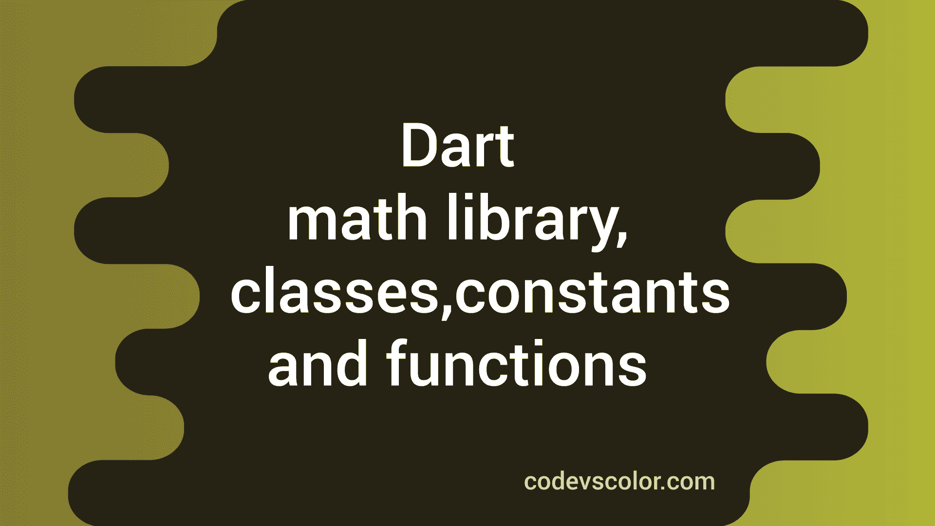 Dart: math library, its classes, constants and functions - CodeVsColor