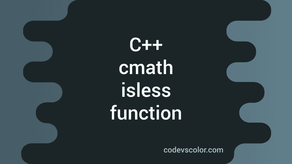 C++ cmath isless function explanation with example - CodeVsColor