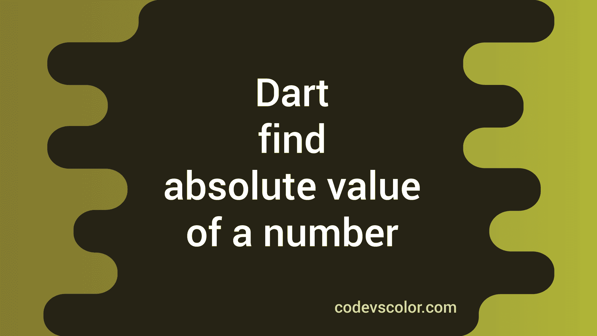 Dart program to find the absolute value of a number - CodeVsColor