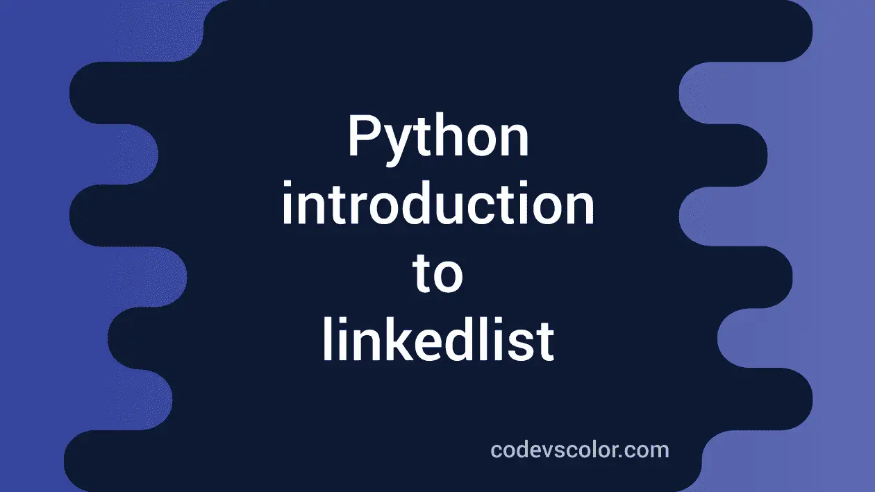 How to create a linked list in python - CodeVsColor