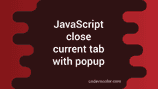 JavaScript program to close the current tab with OK/Cancel popup ...