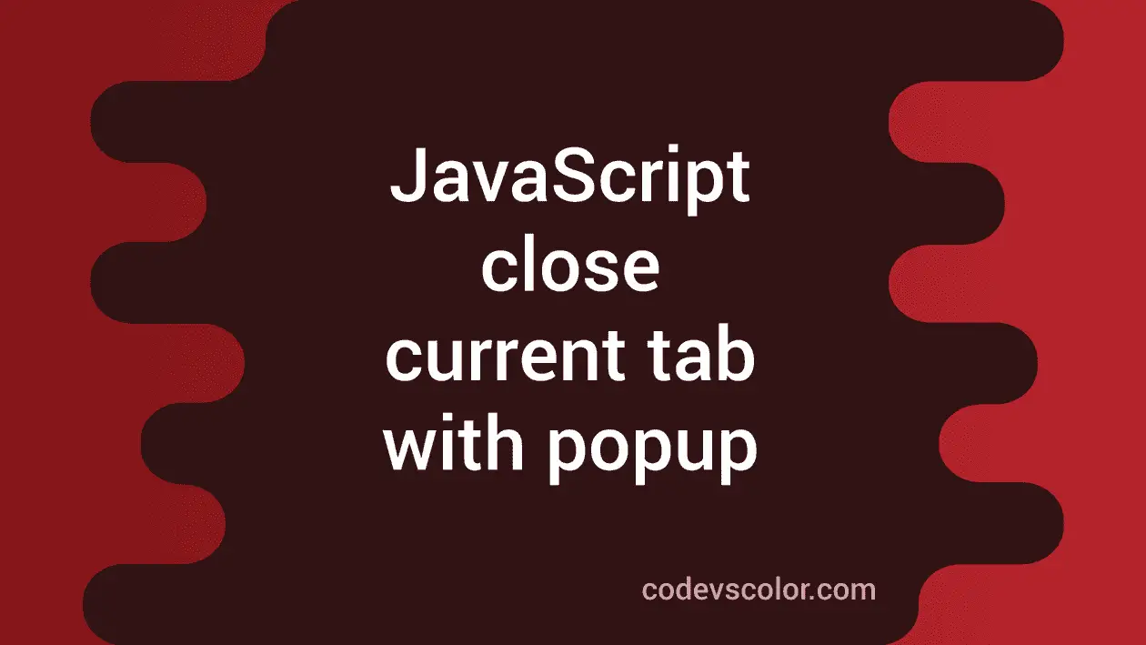 JavaScript program to close the current tab with OK/Cancel popup ...