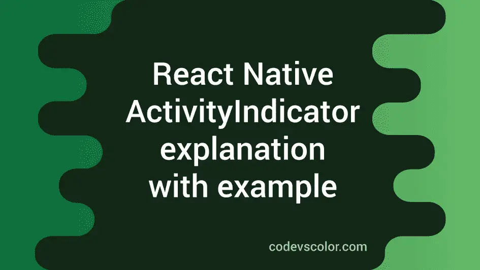 ActivityIndicator in React Native - CodeVsColor