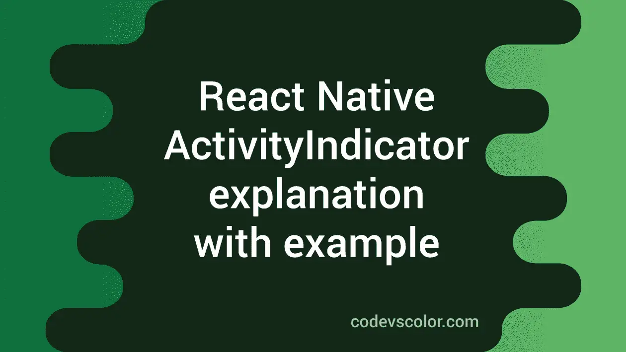 ActivityIndicator in React Native - CodeVsColor