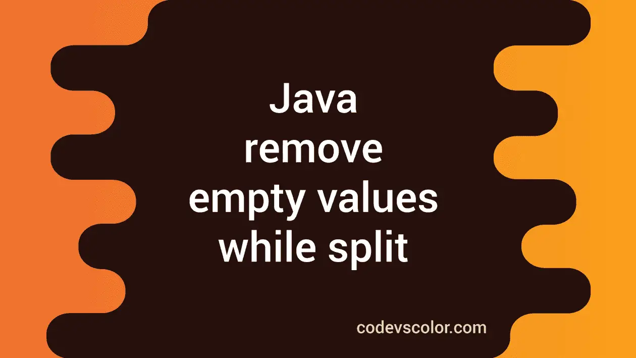 How to remove empty values while split a string in Java - CodeVsColor How to remove empty values while split a string in Java - CodeVsColor