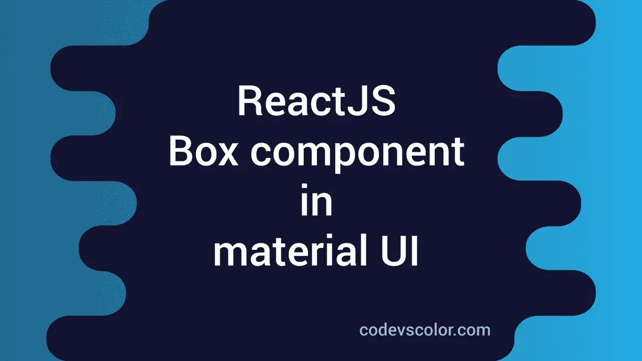 Box component in material UI reactjs library - CodeVsColor